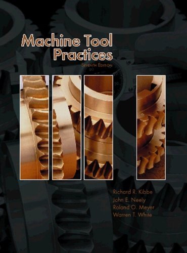 Machine Tool Practices: Richard R. Kibbe: 9780130334473: Amazon.com: Books