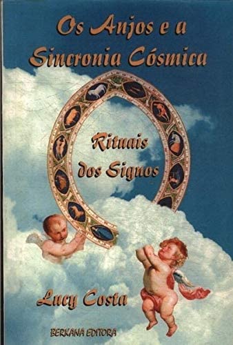 os anjos e a sincronia cosmica rituais dos signos costa: Lucy Costa ...