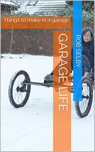 Garage Life: A collection of projects created in a garage eBook : Selby ...