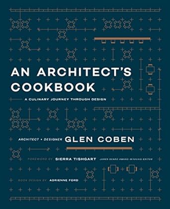 An Architect's Cookbook: A Culinary Journey Through Design (ORO ...