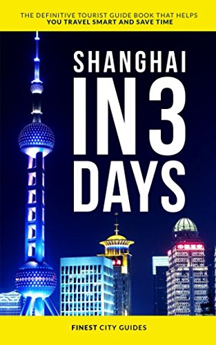 Shanghai in 3 Days: The Definitive Tourist Guide Book That Helps You ...