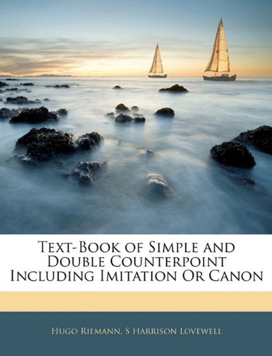 Text-Book of Simple and Double Counterpoint Including Imitation or ...