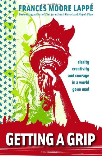 Getting a Grip: Clarity, Creativity and Courage in a World Gone Mad by ...