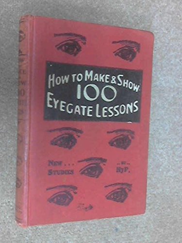 How to Make and Show 100 Eyegate Lessons: Pickering, Hy: Amazon.com: Books