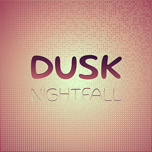 Écouter Dusk Nightfall de VARIOUS ARTISTS sur Amazon Music Unlimited