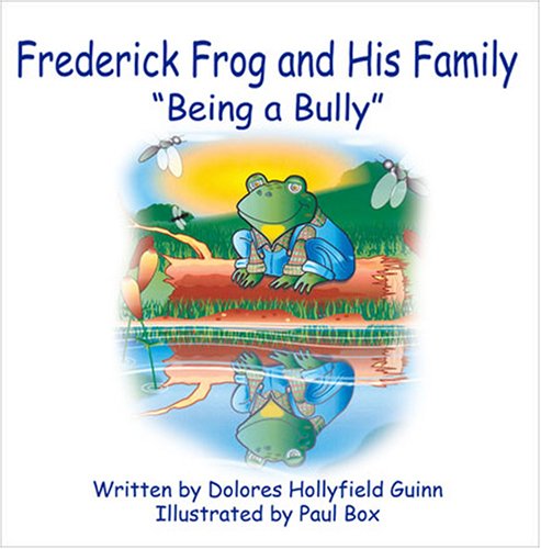 Frederick Frog and His Family: Being a Bully: Guinn, Dolores Hollyfield ...