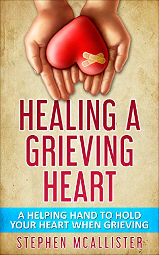 Grieving: Healing a Grieving Heart, Grieving the loss of someone you ...