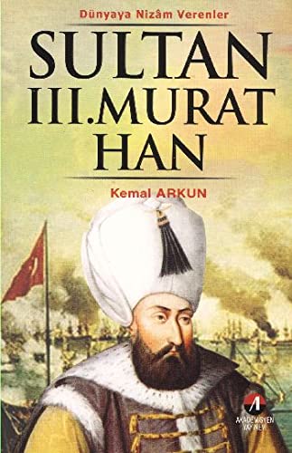 Sultan 3. Murat Han: Dünyaya Nizam Verenler - 12. Osmanlı Padişahı, 77 ...