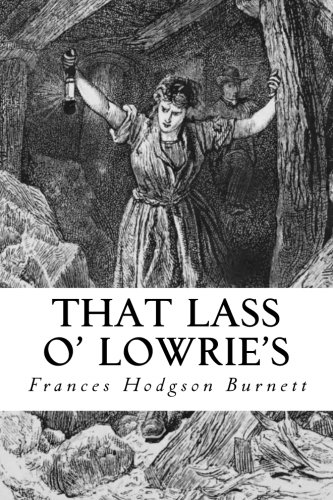That Lass O' Lowrie's: Burnett, Frances Hodgson, Anderson, Taylor ...