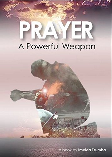 Prayer - A powerful weapon eBook : Tsumba, Imelda, Zengeni, Rutendo ...
