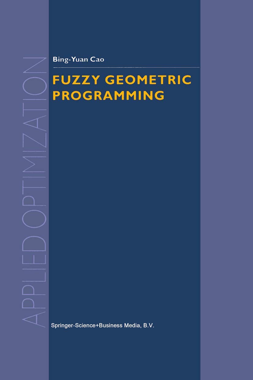 Fuzzy Geometric Programming (Applied Optimization, 76): 9781402008764 ...