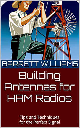 Building Antennas for HAM Radios: Tips and Techniques for the Perfect ...