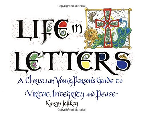 Life in Letters: A Christian Young Person's Guide to Virtue, Integrity ...