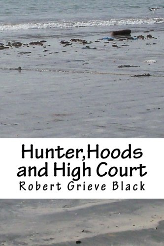 Hunter,Hoods and High Court: Black, Robert Grieve: 9781495324000: Amazon.com: Books