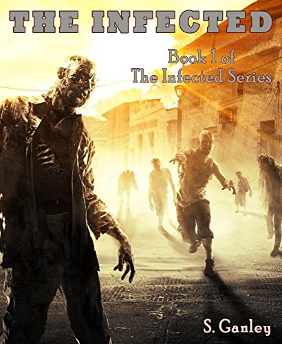 The Infected (Book 1 of The Infected series) eBook : Ganley, S., Ganley ...