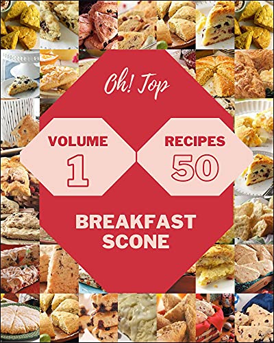 Oh! Top 50 Breakfast Scone Recipes Volume 1: A Breakfast Scone Cookbook ...