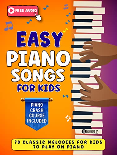 Easy Piano Songs For Kids: 70 Classic Melodies For Kids To Play On ...
