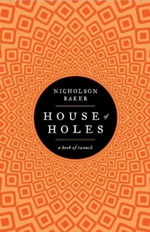 Nicholson Baker'sHouse of Holes [Hardcover]2011: Nicholson Baker ...