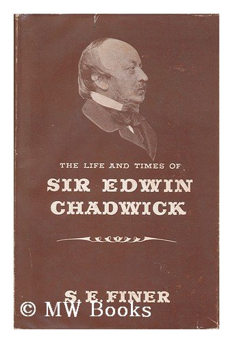 The life and times of Sir Edwin Chadwick : S.E. Finer: Amazon.co.uk: Books