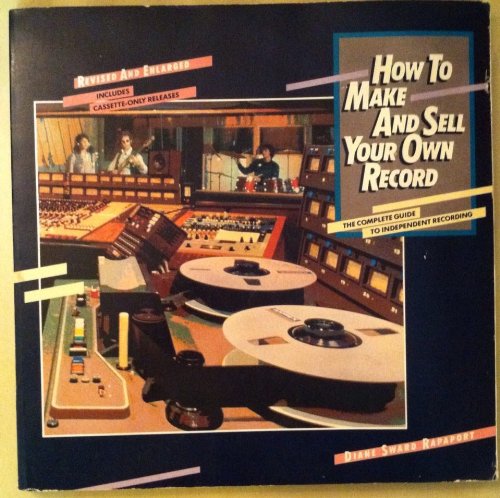 How to Make and Sell Your Own Record: The Complete Guide to Independent ...