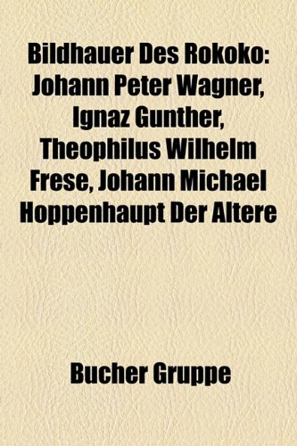 Amazon | Bildhauer des Rokoko: Johann Peter Wagner, Joachim Guenther ...