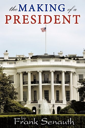 The Making of a President: Senauth, Frank: 9781452031408: Books - Amazon.ca