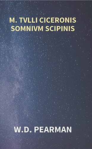 M. Tvlli Ciceronis Somnivm Scipinis the Dream of Scipio Africanus Minor ...