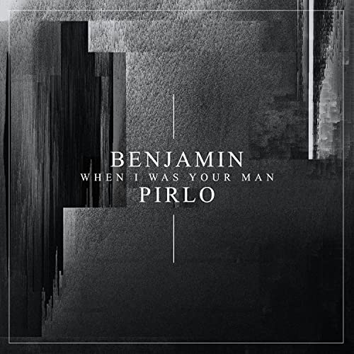 When I Was Your Man by Benjamin Pirlo on Prime Music