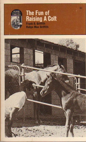 The Fun Of Raising A Colt: Rubye Griffith: 9780879801908: Amazon.com: Books
