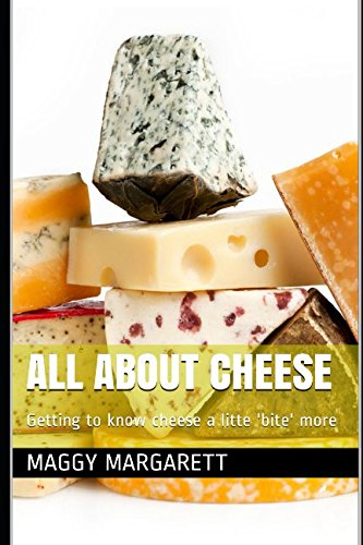 All About Cheese: Getting to know cheese a litte 'bite' more: Margarett ...