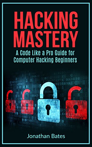 Hacking: Hacking Mastery. "A Code Like a Pro" Guide For Computer ...