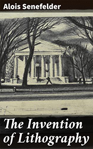 The Invention of Lithography - Kindle edition by Senefelder, Alois ...