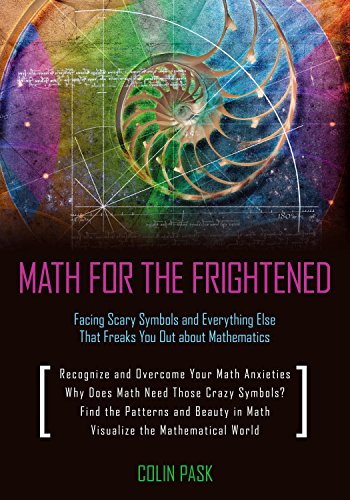 Math for the Frightened: Facing Scary Symbols and Everything Else That ...