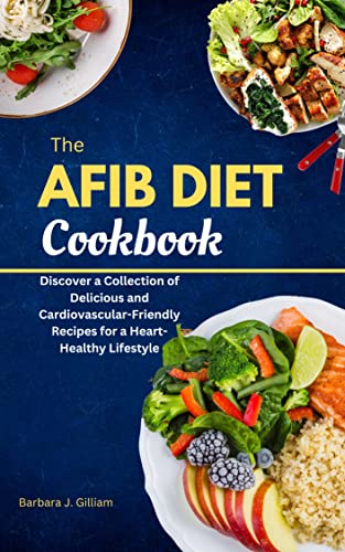 THE AFIB DIET COOKBOOK: Discover a Collection of Delicious and ...