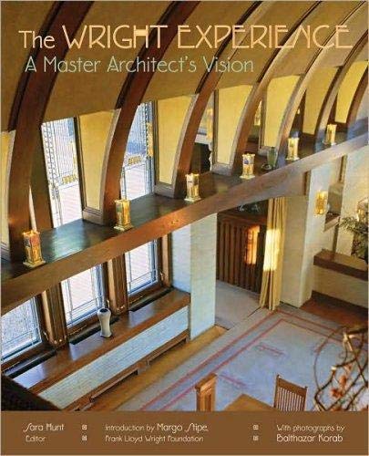 The Wright Experience: A Master Architect's Vision: Hunt, Sara (editor), Korab, Balthazar ...