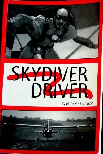 Skydiver Driver: Fischer, Mike: 9780963998446: Amazon.com: Books