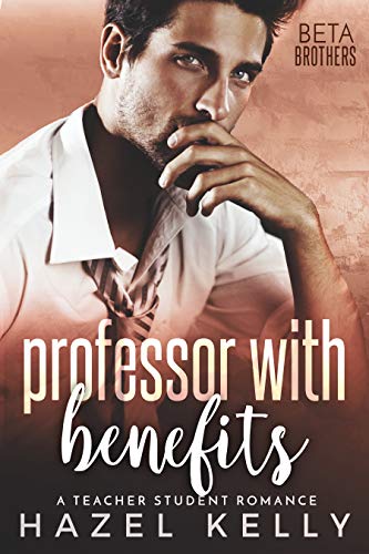 Professor With Benefits: A Teacher Student Romance (Beta Brothers Book ...