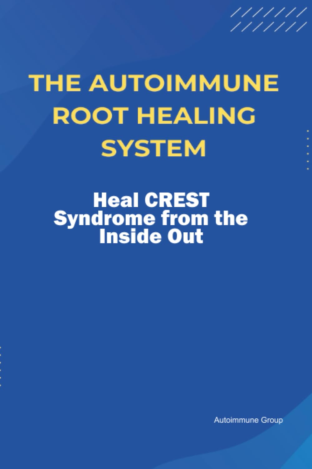 The Autoimmune Root Healing System Heal CREST Syndrome from the Inside ...