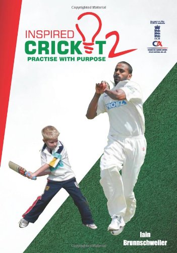 Inspired Cricket Manual 2: Practise with Purpose : Brunnschweiler, Iain ...
