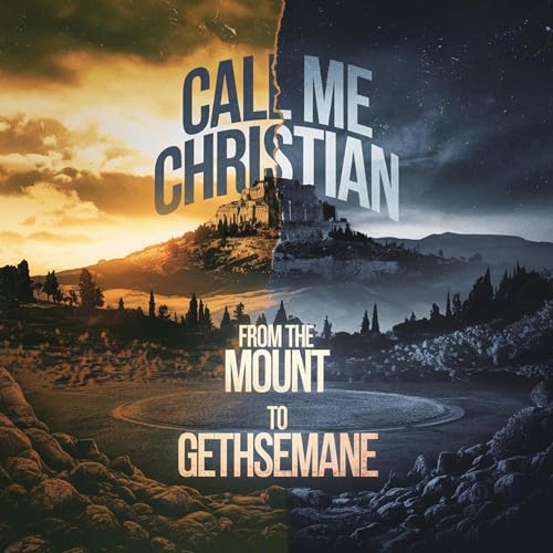 Play From the Mount to Gethsemane by Call Me Christian on Amazon Music