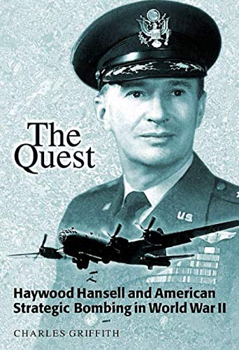 The Quest: Haywood Hansell and American Strategic Bombing in World War ...