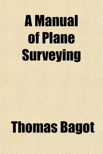 A Manual of Plane Surveying : Bagot, Thomas: Amazon.es: Libros