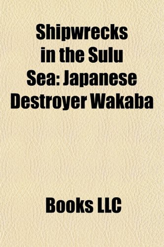 Shipwrecks in the Sulu Sea: Japanese Destroyer Wakaba : Books, LLC ...