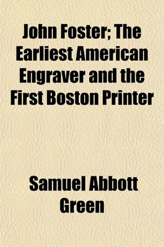 John Foster; The Earliest American Engraver and the First Boston ...