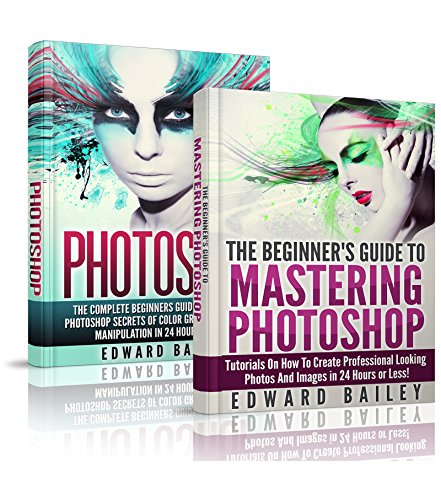 Photoshop: The Complete Beginners Guide Box Set To Mastering Photoshop ...