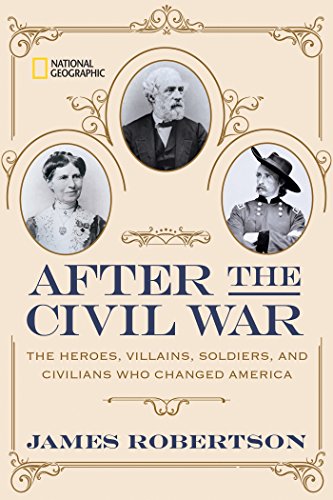 After the Civil War: The Heroes, Villains, Soldiers, and Civilians Who ...