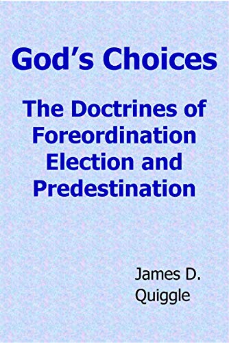 God's Choices: The Doctrines of Foreordination, Election, and ...