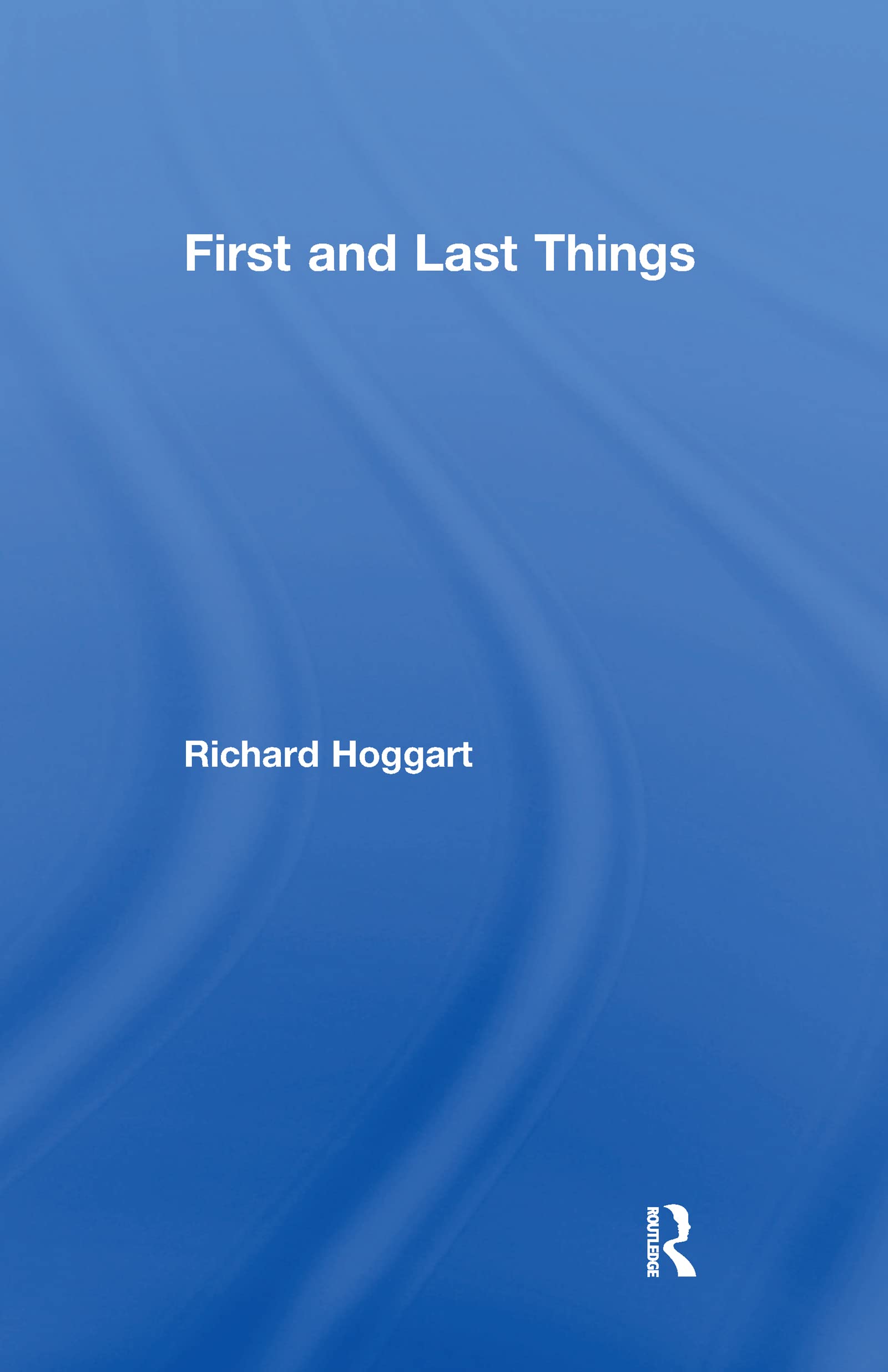 Amazon.com: First and Last Things: 9780765801463: Hoggart, Richard: Books