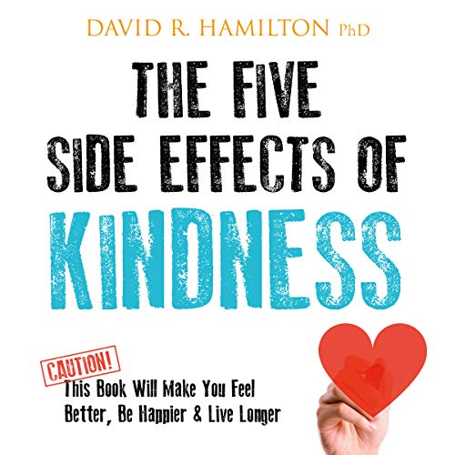 The Five Side Effects of Kindness: This Book Will Make You Feel Better ...