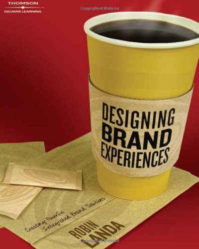 By Robin Landa Designing Brand Experience: Creating Powerful Integrated ...